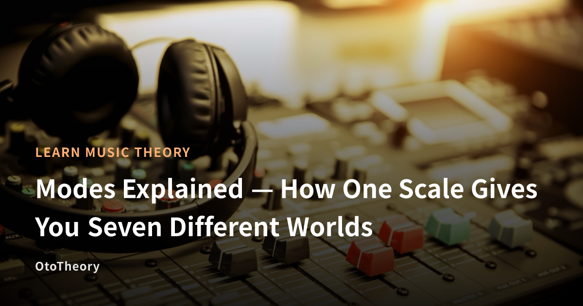 Modes Explained — How One Scale Gives You Seven Different Worlds